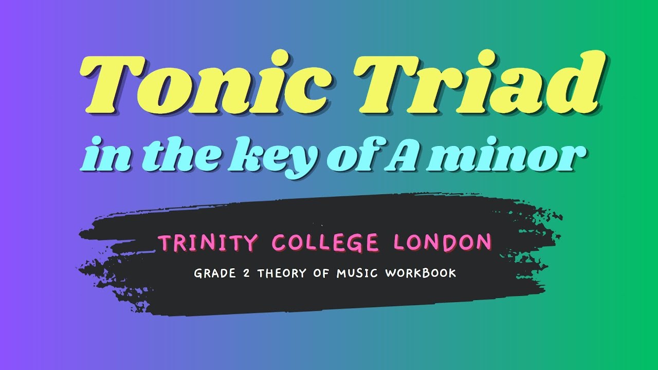 Theory of music (Trinity grade 2) The Tonic triad in the key of A minor ...
