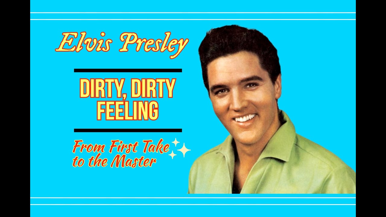 Elvis Presley - Dirty, Dirty Feeling - From First Take to the Master ...
