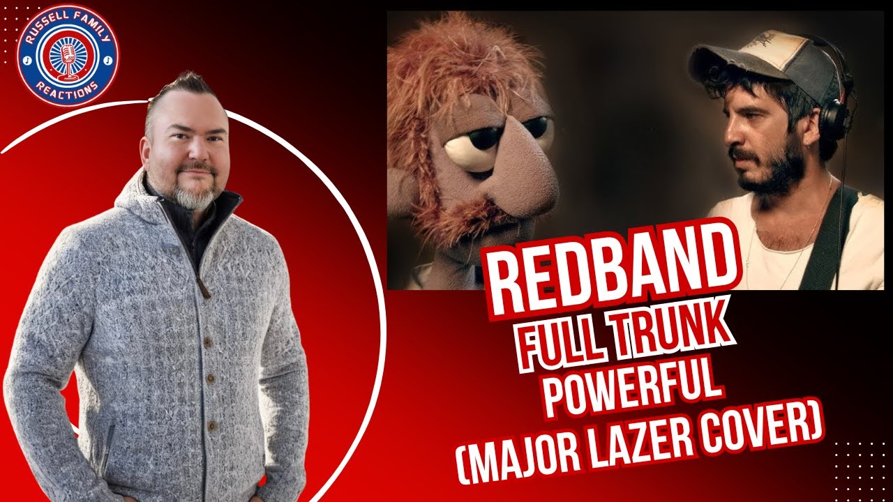 Full Trunk & Redband - Powerful (Major Lazer Cover) First Time Hearing ...