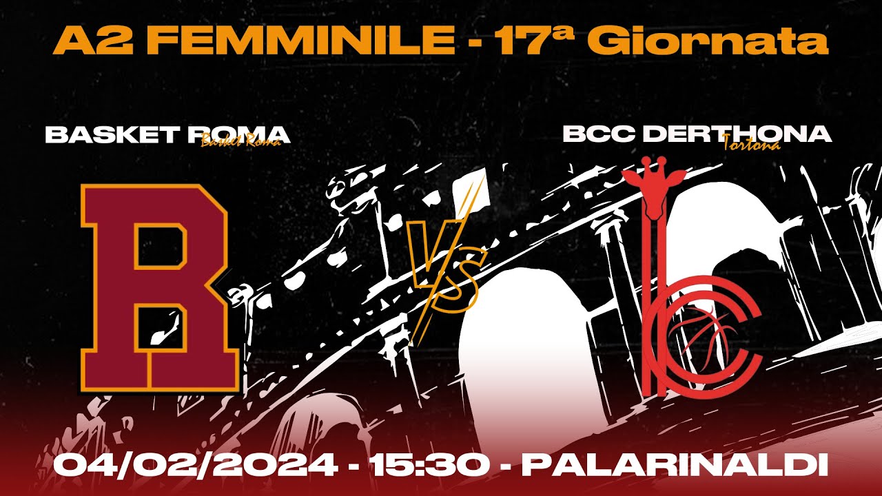 17ª GIORNATA A2 FEMMINILE -- Basket Roma vs BCC Derthona (04/02/2024 ...