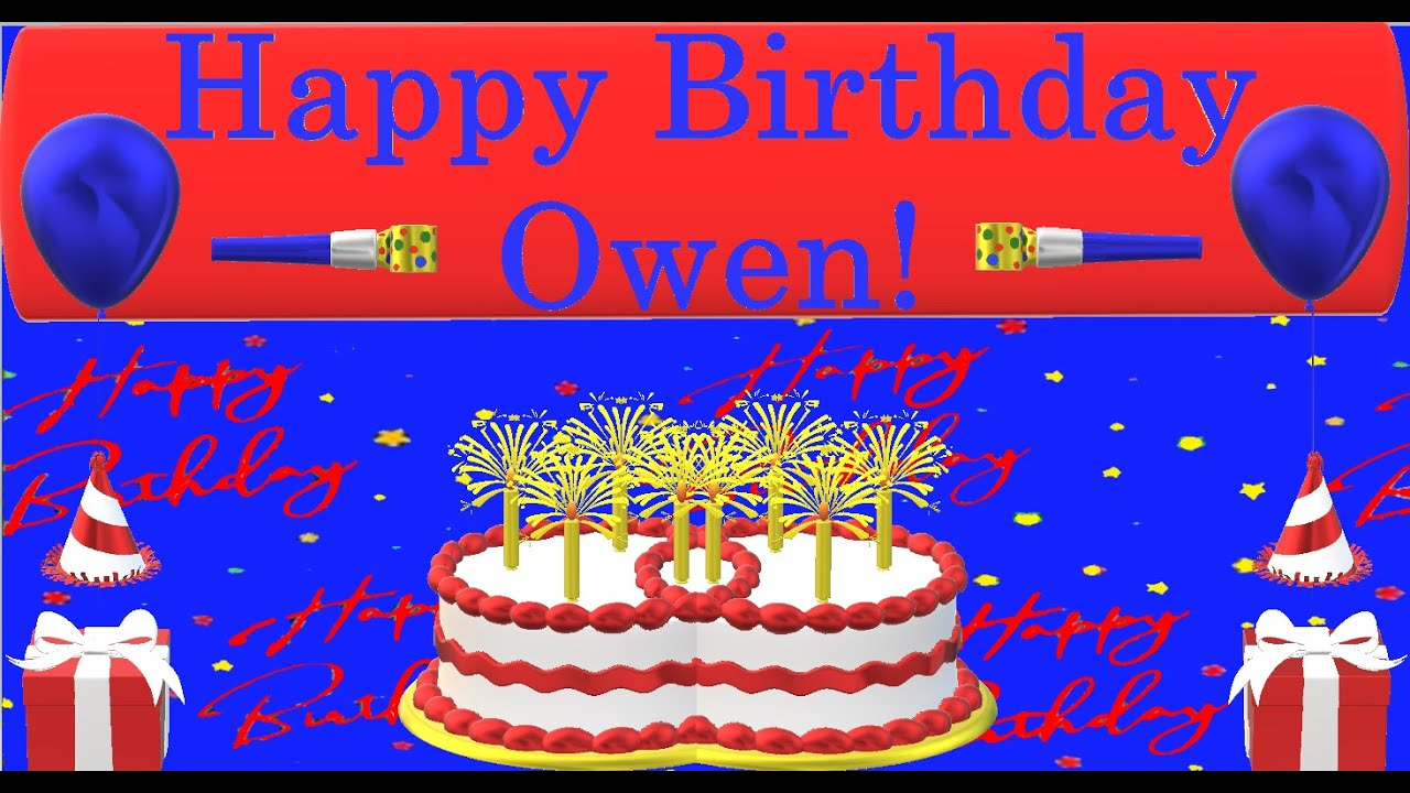 Happy Birthday 3D - Happy Birthday Owen - Happy Birthday To You - Happy ...