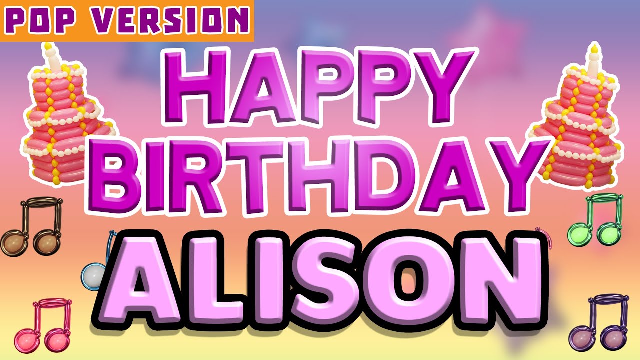 Happy Birthday ALISON | POP Version 1 | The Perfect Birthday Song for ...