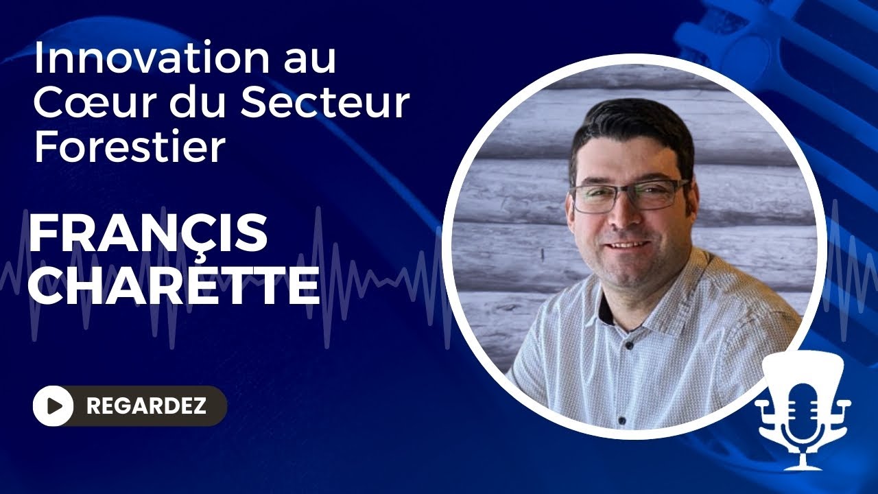 L'Innovation au Cœur du Secteur Forestier : Francis Charette au Salon ...