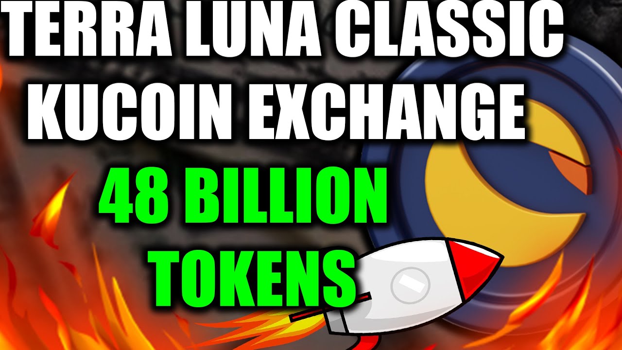 TERRA LUNA CLASSIC KUCOIN EXCHANGE 48 BILLION TOKENS ! TERRA CLASSİC ...