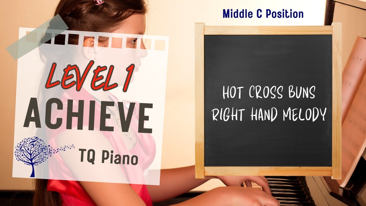 Hot Cross Buns (Right Hand Melody). Level 1 Achieve. TQ Piano (Right ...