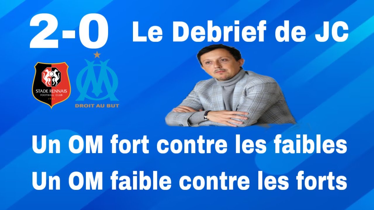 Debrief JC Rennes/OM 2-0 Un OM fort contre les faibles et faible contre ...