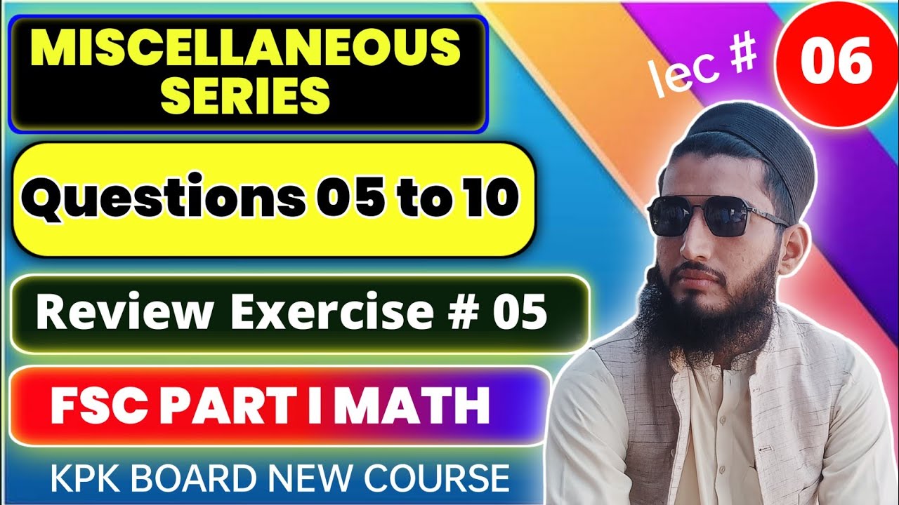 Review Exercise # 05 | Miscellaneous series | Question # 05-10 | First year Mathematics | kpk ...