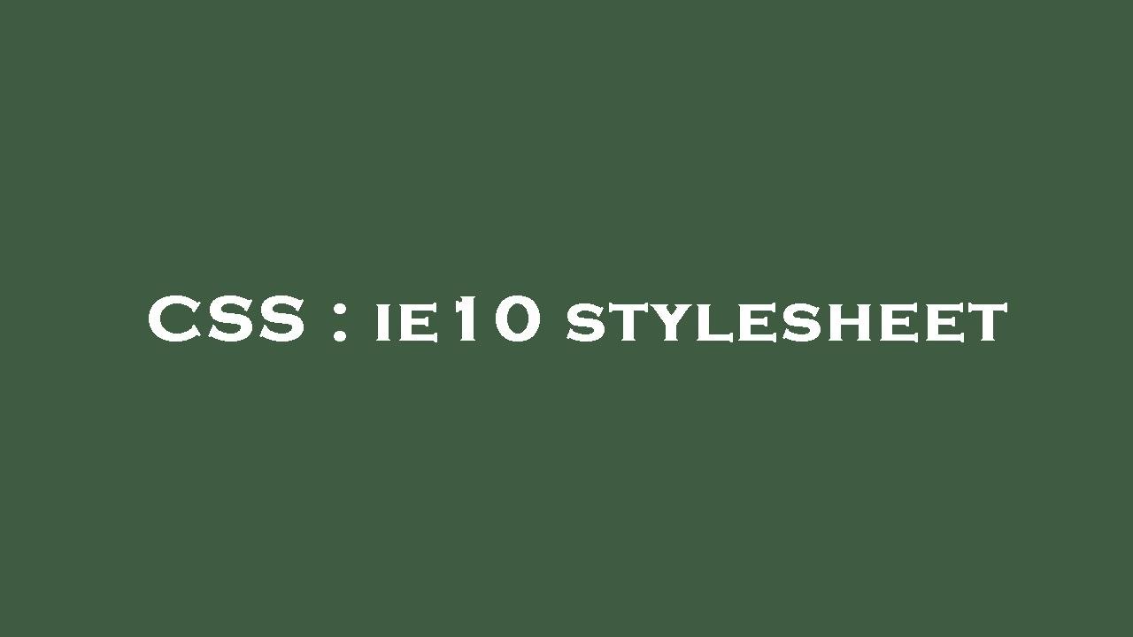 Css Ie10 Stylesheet Youtube