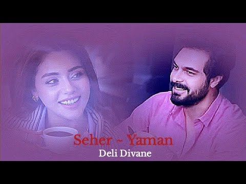 Seher ~ Yaman: Deli Divane 🎶