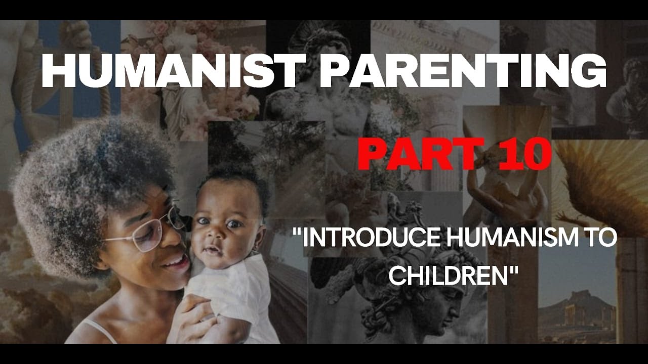 HUMANIST PARENTING PART 10: INTRODUCING HUMANISM TO CHILDREN - YouTube