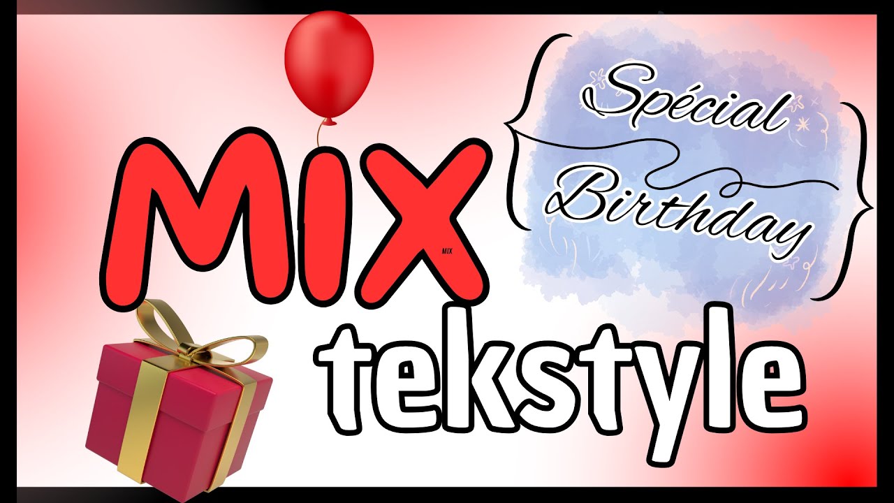 Mix TEKSTYLE - Spécial BIRTHDAY ( Lubin M ) - YouTube