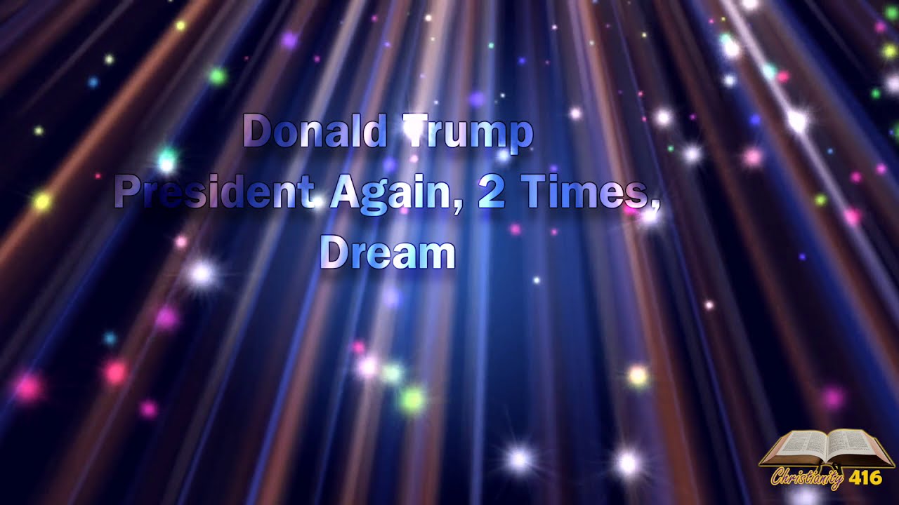 Dream - Donald Trump President Again, 2 Times - YouTube