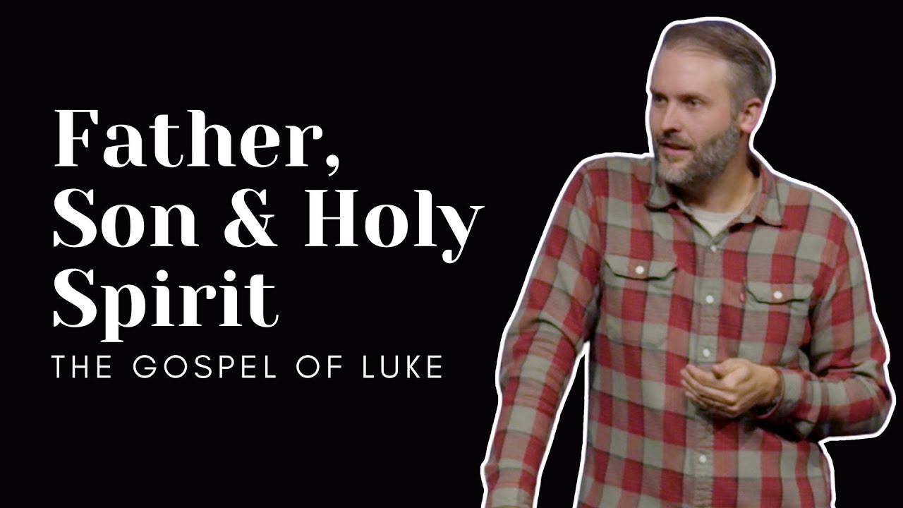 The Gospel of Luke: Father, Son & Holy Spirit - YouTube