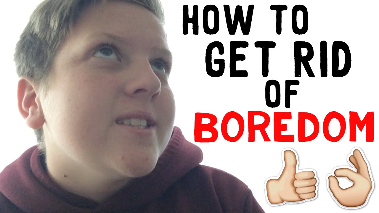 HOW TO GET RID OF BOREDOM | thatkid1613 - YouTube