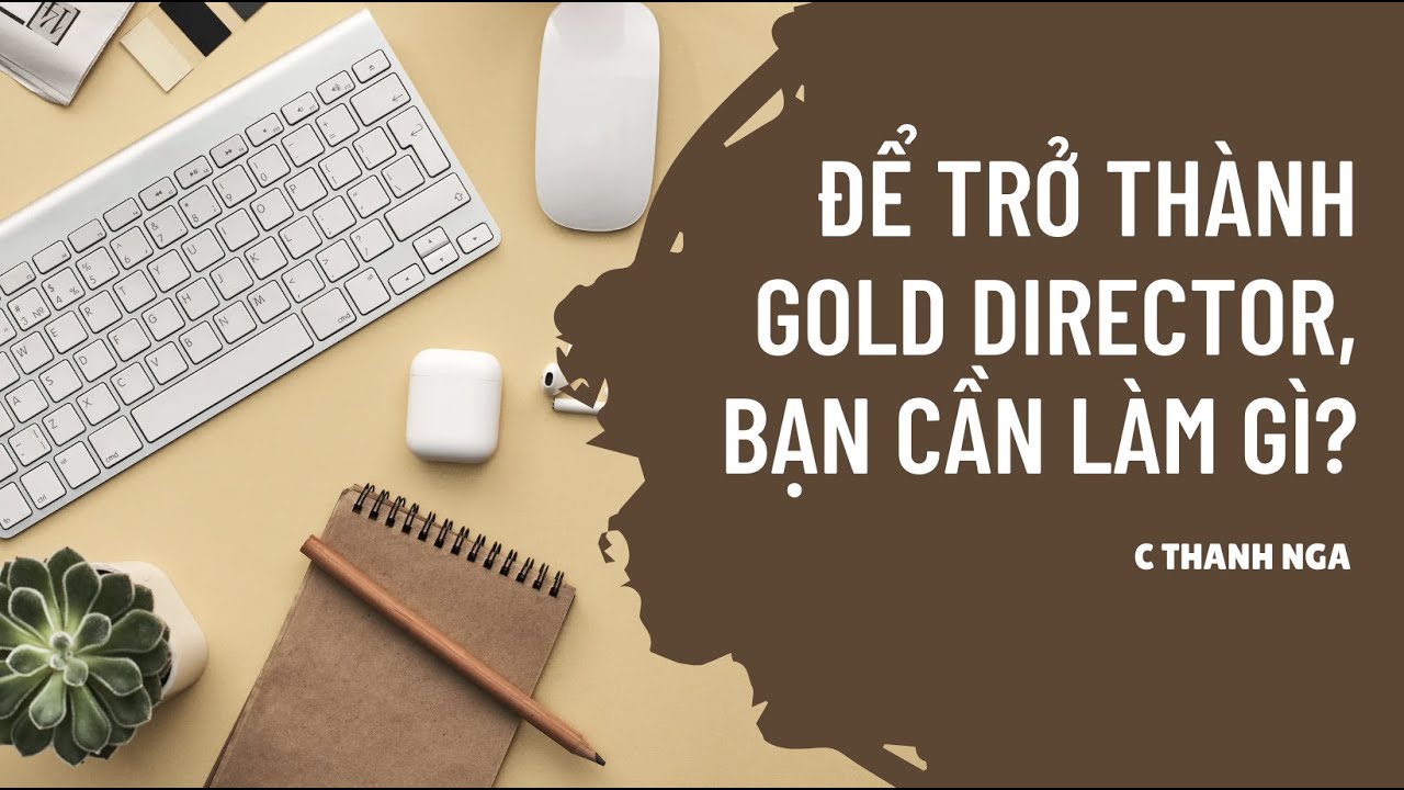 Để trở thành GOLD DIRECTOR, bạn cần làm gì? | C Thanh Nga - YouTube