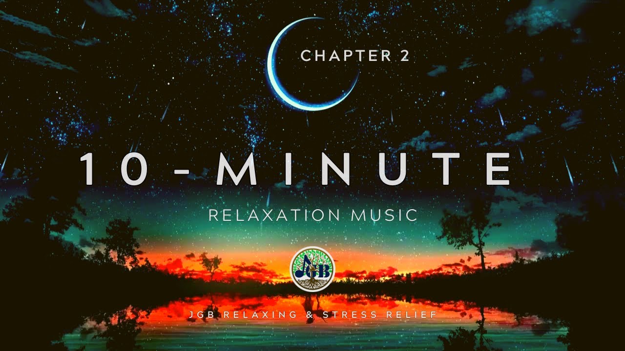 10 Minute Relaxation Music | Relaxing Music for Better Sleep | Chapter ...