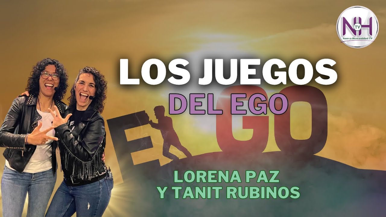 LOS JUEGOS DEL EGO, con Lorena Paz y Tanit Rubinos - en Nueva Humanidad ...