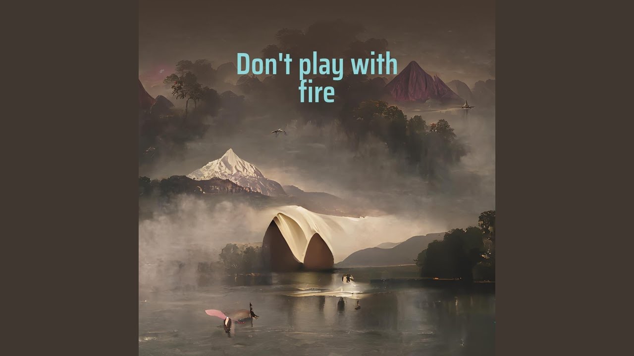 Don't play with fire - YouTube