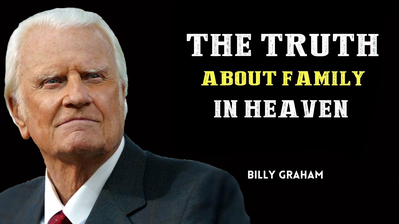 The TRUTH About Family in Heaven Will We Know Each Other | Billy Graham ...