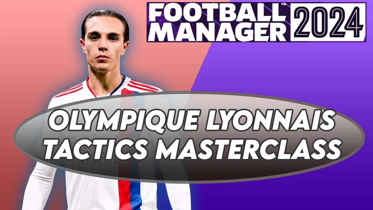 Olympique Lyon FM24 Tactics Masterclass | Football Manager 2024 - YouTube