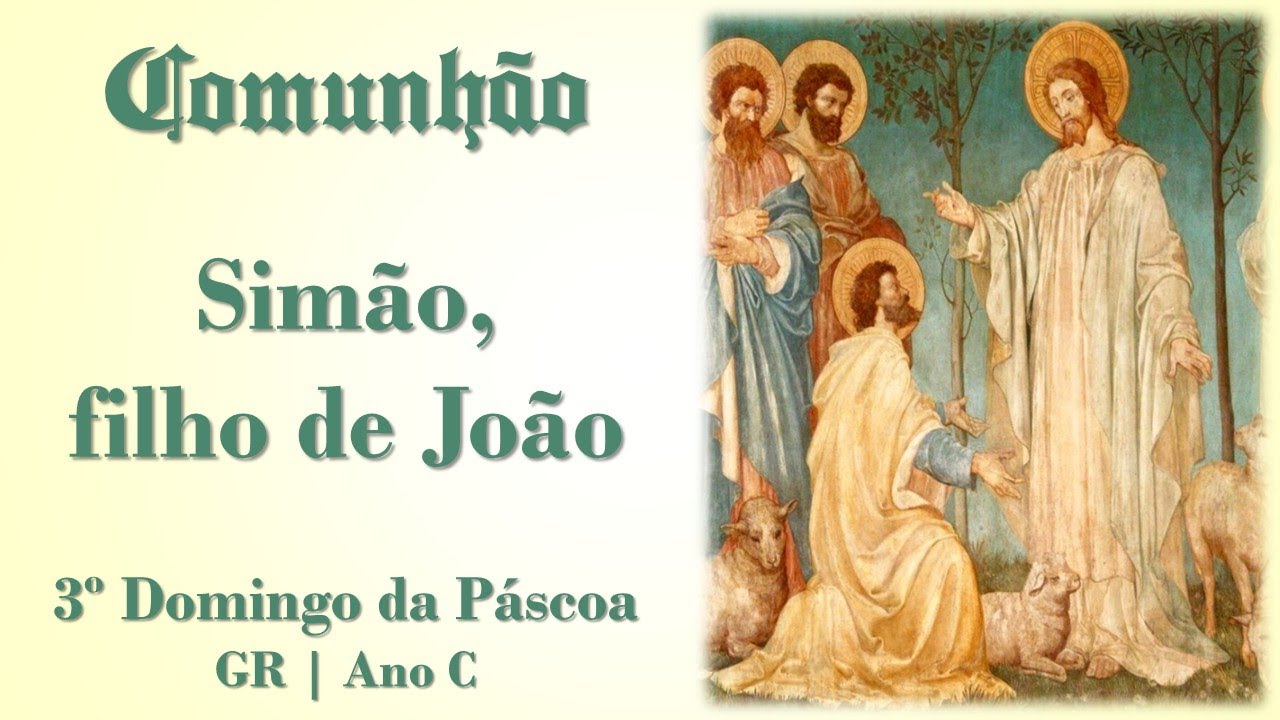 SIMÃO, FILHO DE JOÃO | Comunhão | 3º Domingo da Páscoa | GR | C - YouTube