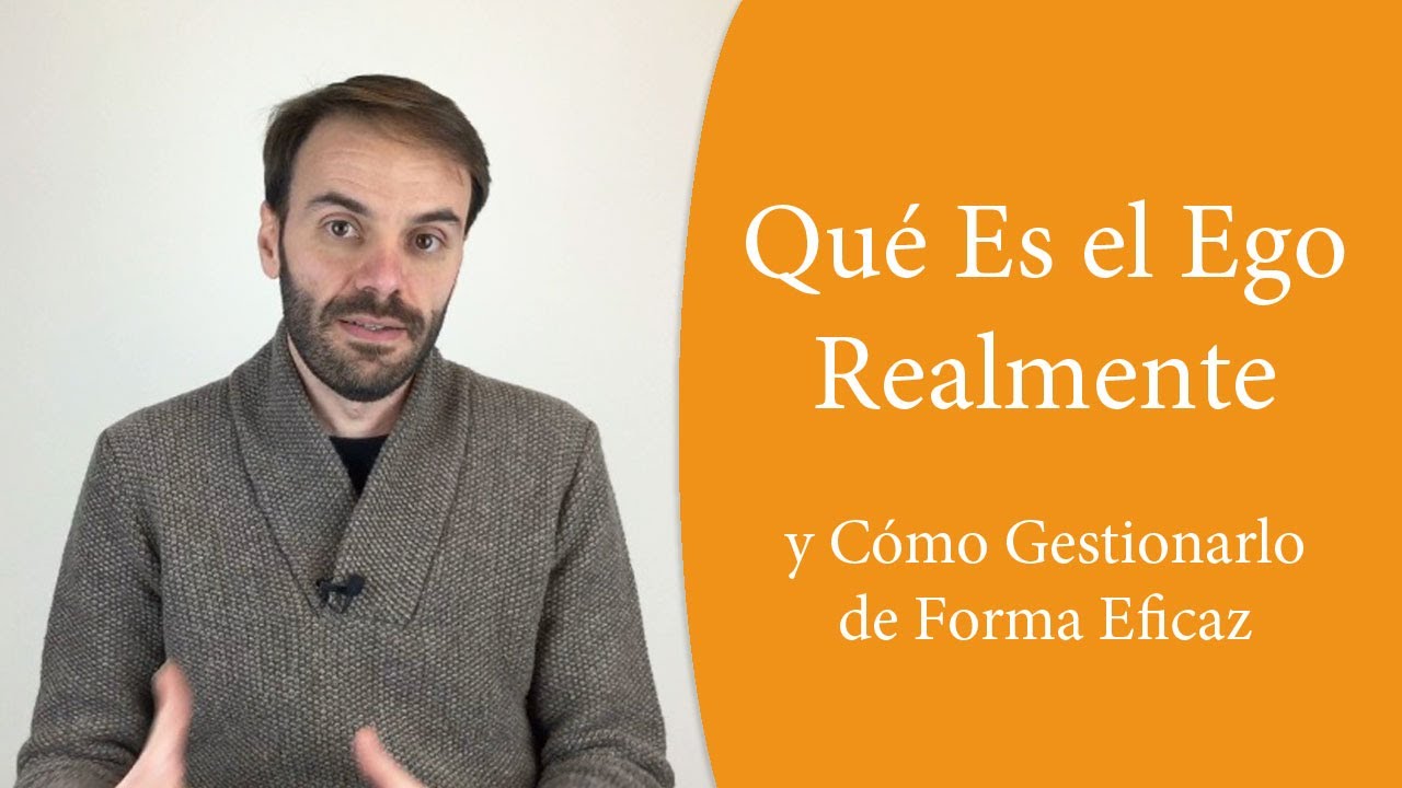 Qué es el ego y cómo gestionarlo de forma eficaz - YouTube