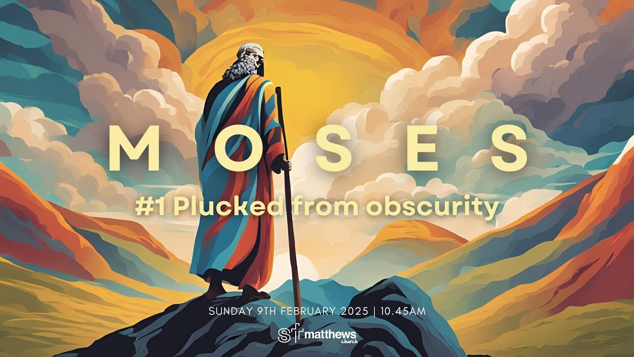 Moses | #1 Plucked from obscurity | 10.45am | Sunday 9th February 2025 ...