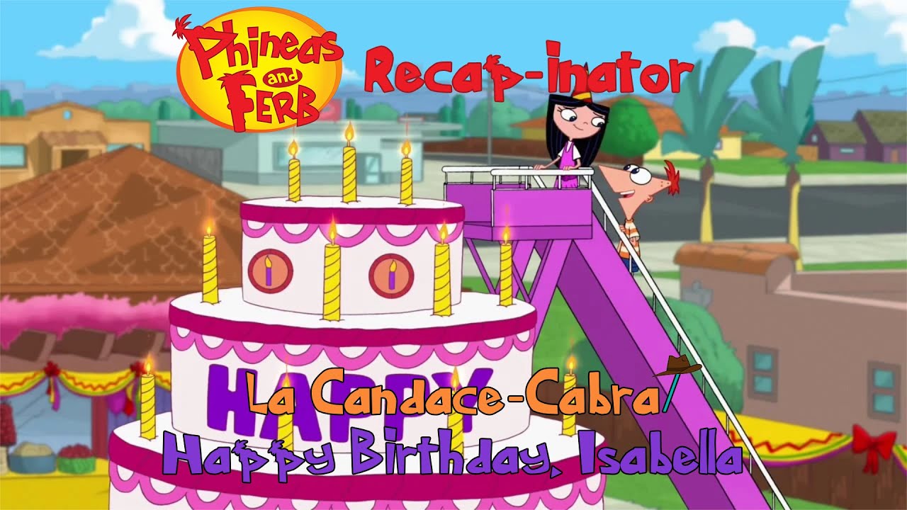 Phineas and Ferb Recap-inator: La Candace-Cabra/ Happy Birthday ...