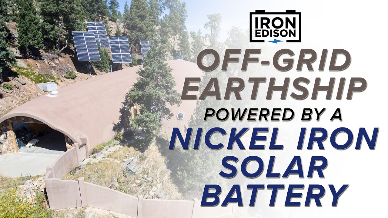System Spotlight: Off-Grid Earthship with Nickel Iron Solar Battery ...
