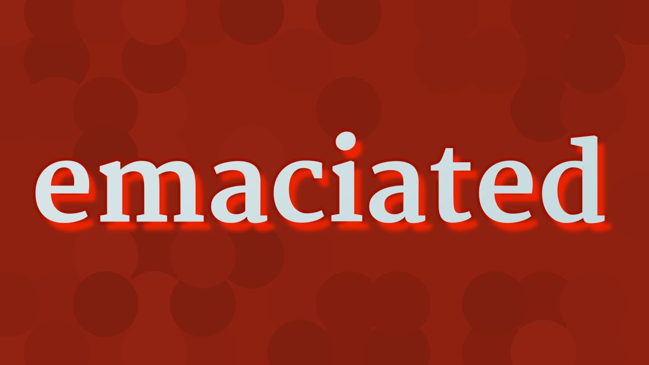 EMACIATED pronunciation • How to pronounce EMACIATED - YouTube