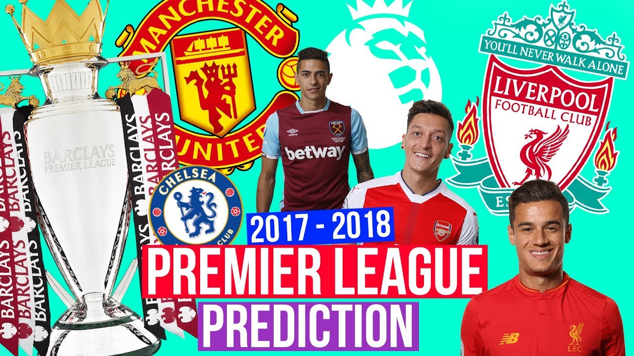PREMIER LEAGUE 17/18 PREDICTIONS !!! - YouTube
