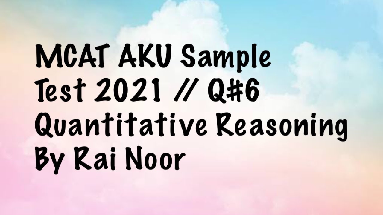 56: MCAT AKU Sample Test 2021 // Q#6 // Math Reasoning // The Aga Khan ...