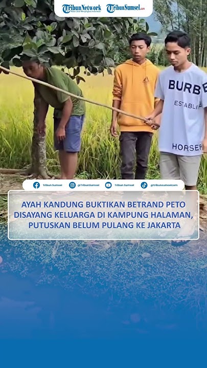 Ayah Kandung Buktikan Betrand Peto Disayang Keluarga di Kampung Halaman - YouTube