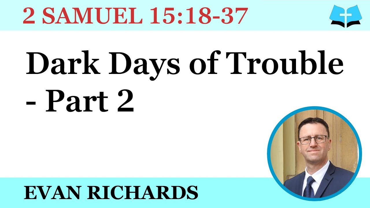 Dark Days of Trouble, Part 2 (2 Samuel 15:18-37) - YouTube