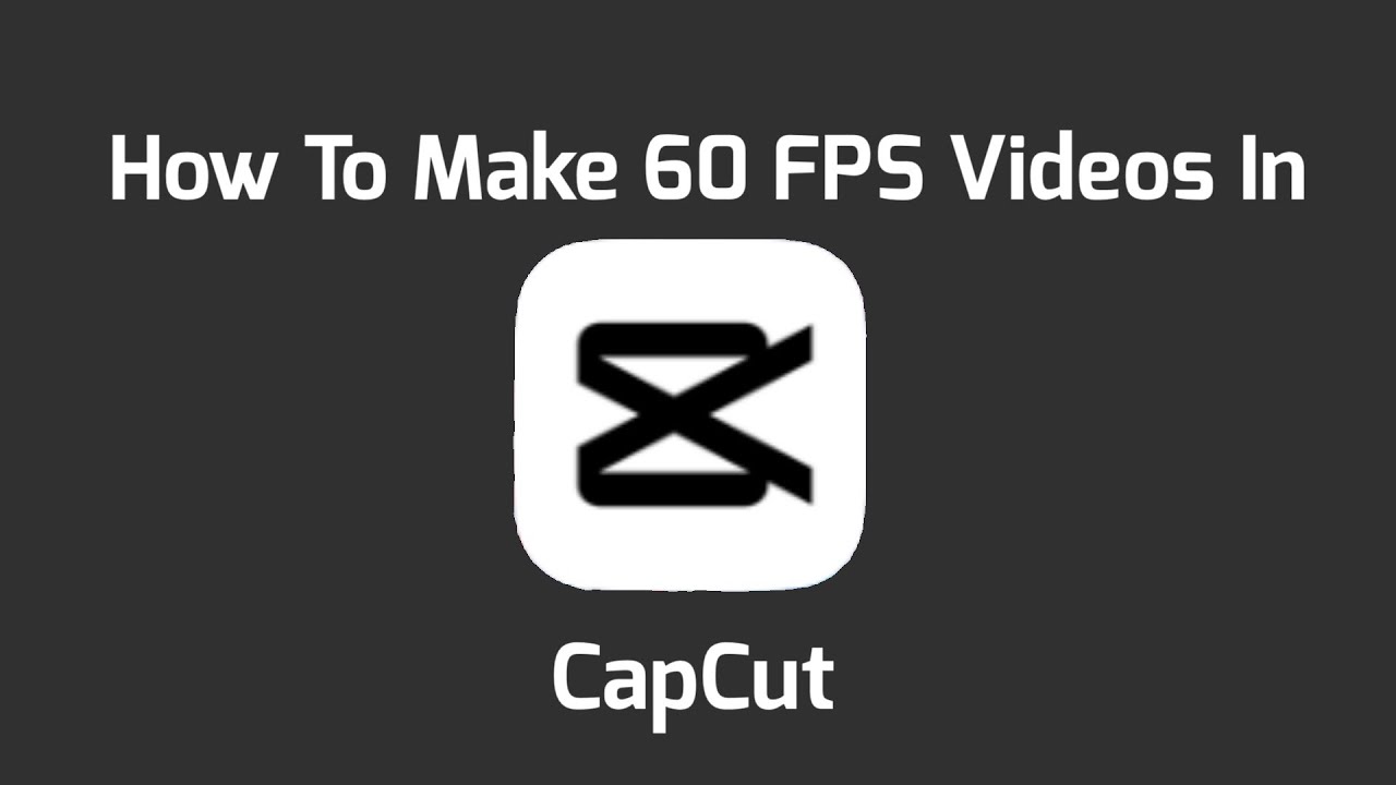 A Tutorial Of How To Make 60 FPS Videos In CapCut - YouTube