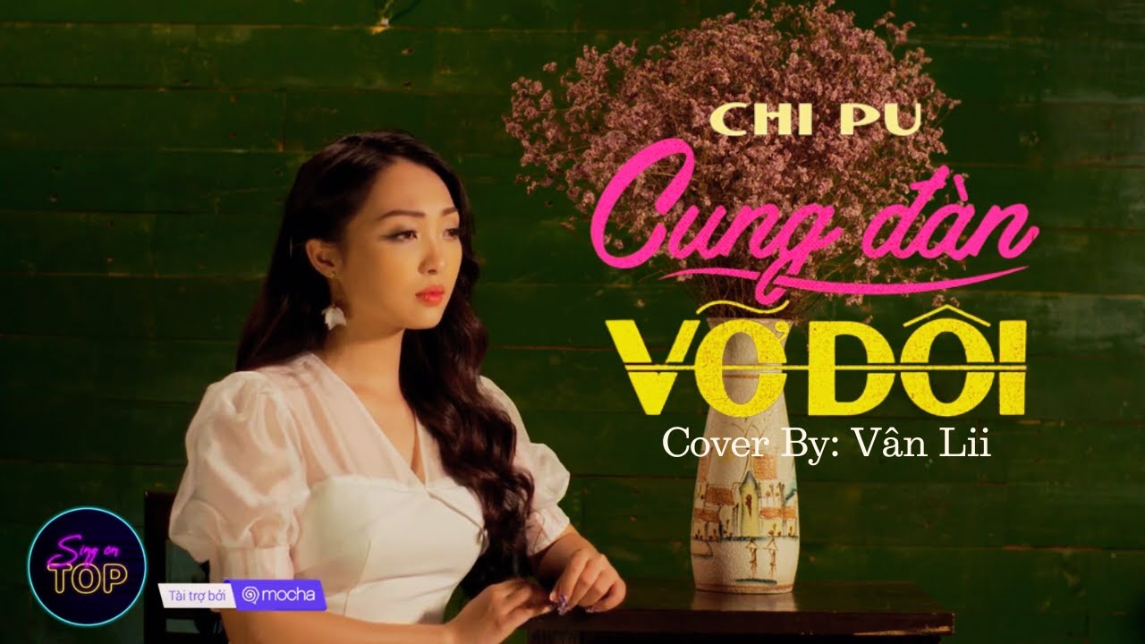 CHI PU | CUNG ĐÀN VỠ ĐÔI - OFFICIAL MV | COVER BY VÂN LII - YouTube