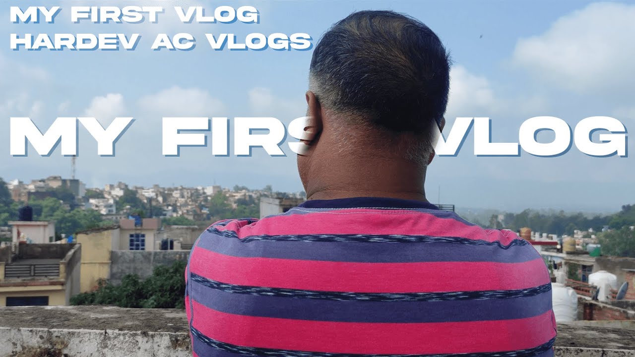 MY FIRST VLOG || MY FIRST VIDEO || HARDEV AC VLOGS - YouTube