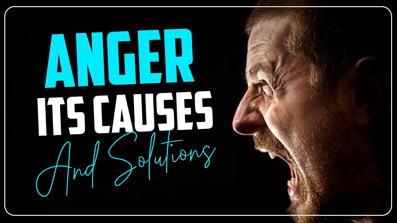 Anger: Its Causes and Solutions - YouTube