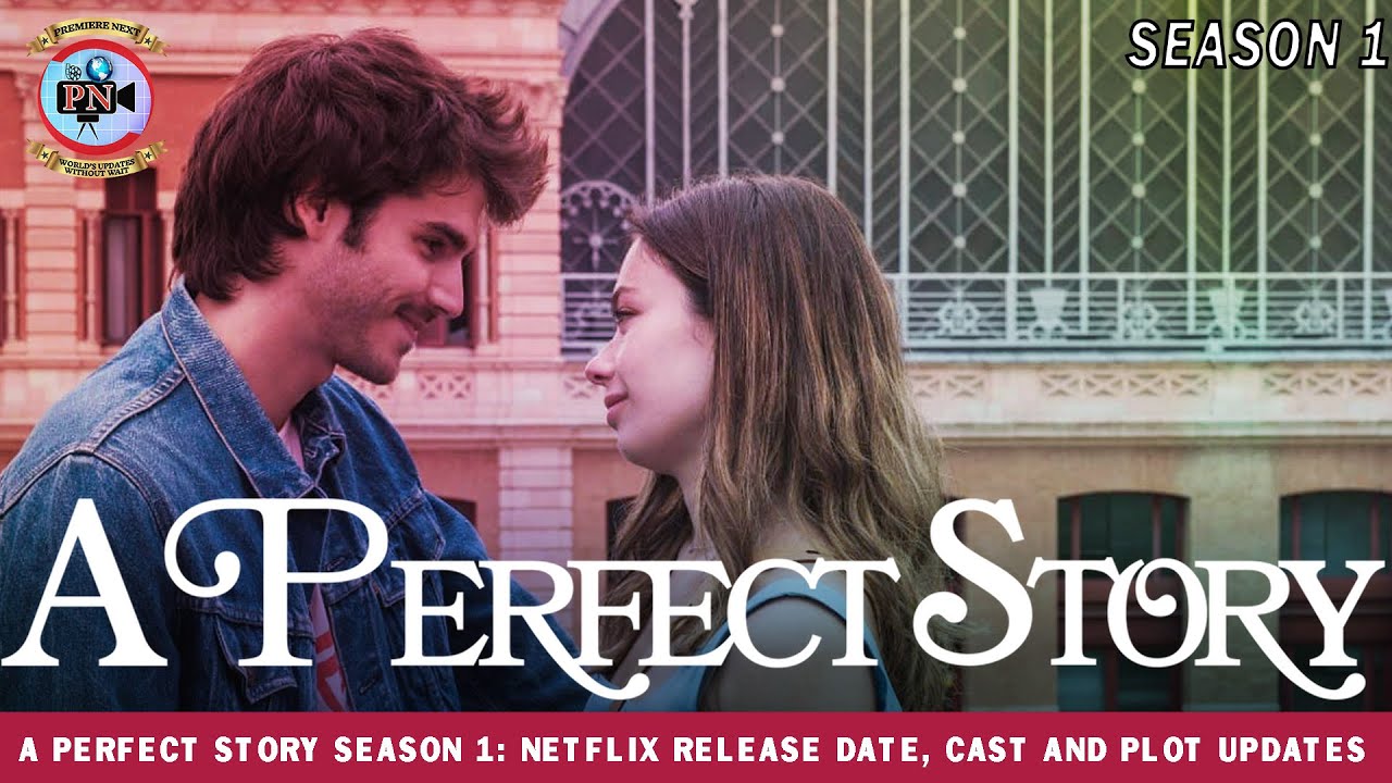 A Perfect Story Season 1: Netflix Release Date, Cast And Plot Updates ...
