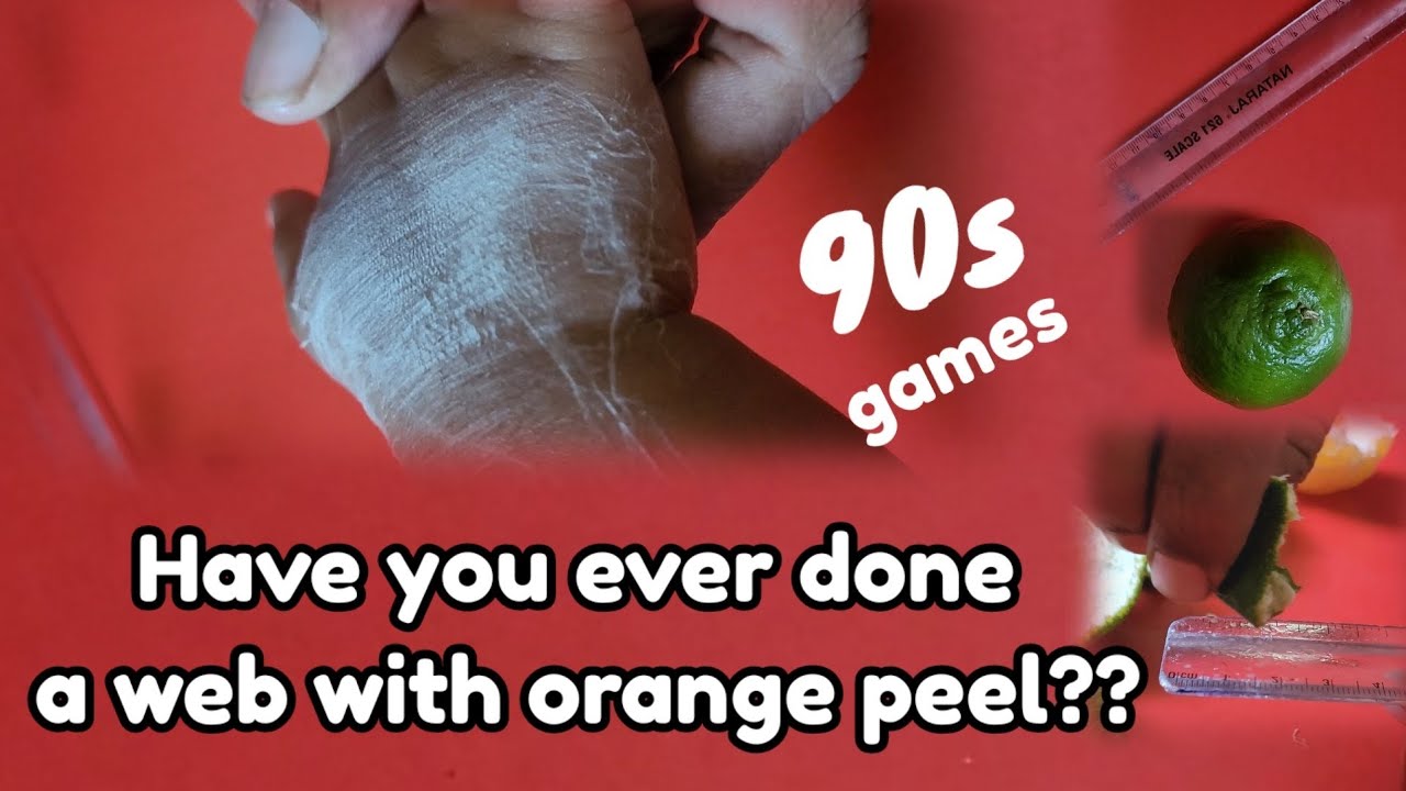 90s kids games | How to create a web with orange peel | orange peel ...