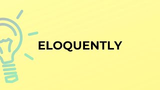What is the meaning of the word ELOQUENTLY?