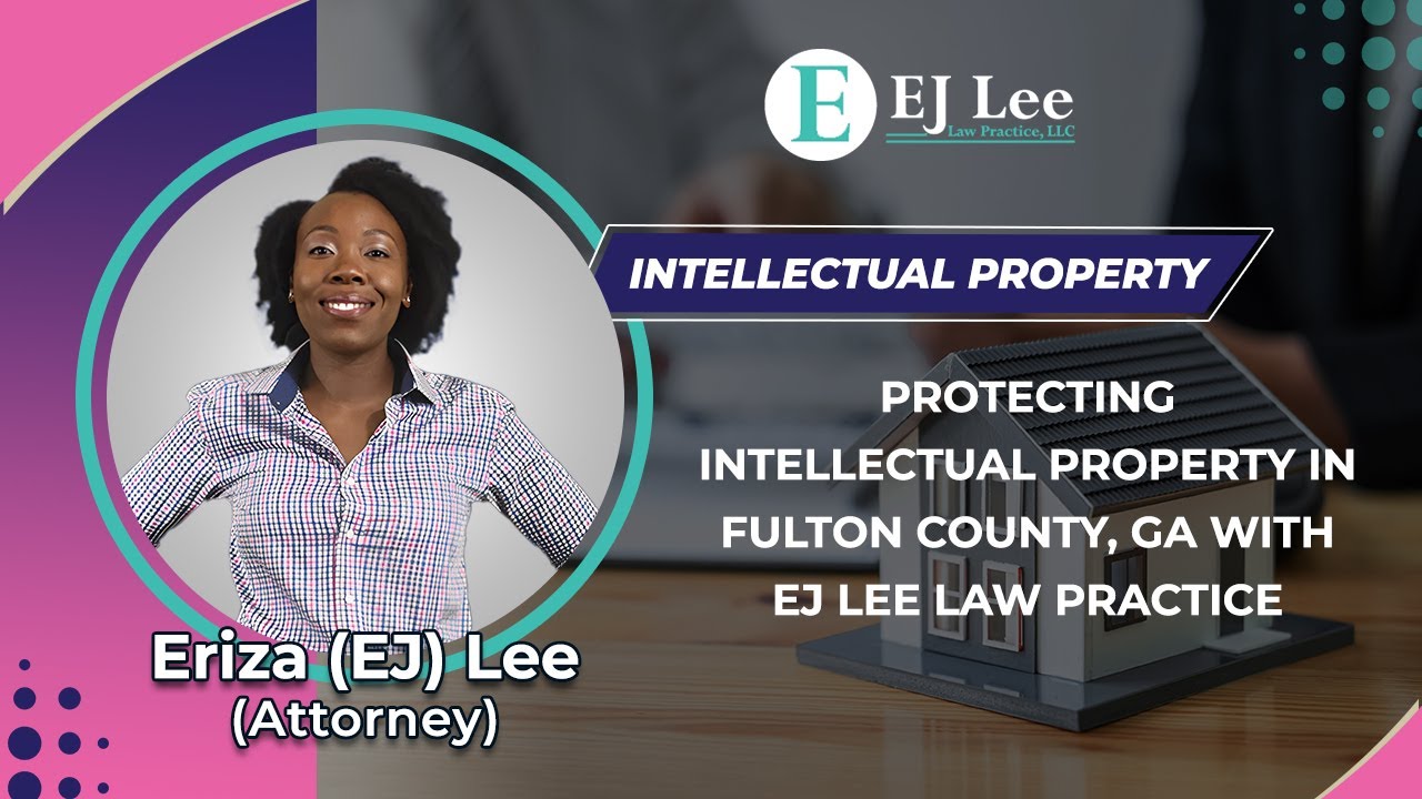 Protecting Intellectual Property In Fulton County, GA With EJ Lee Law ...