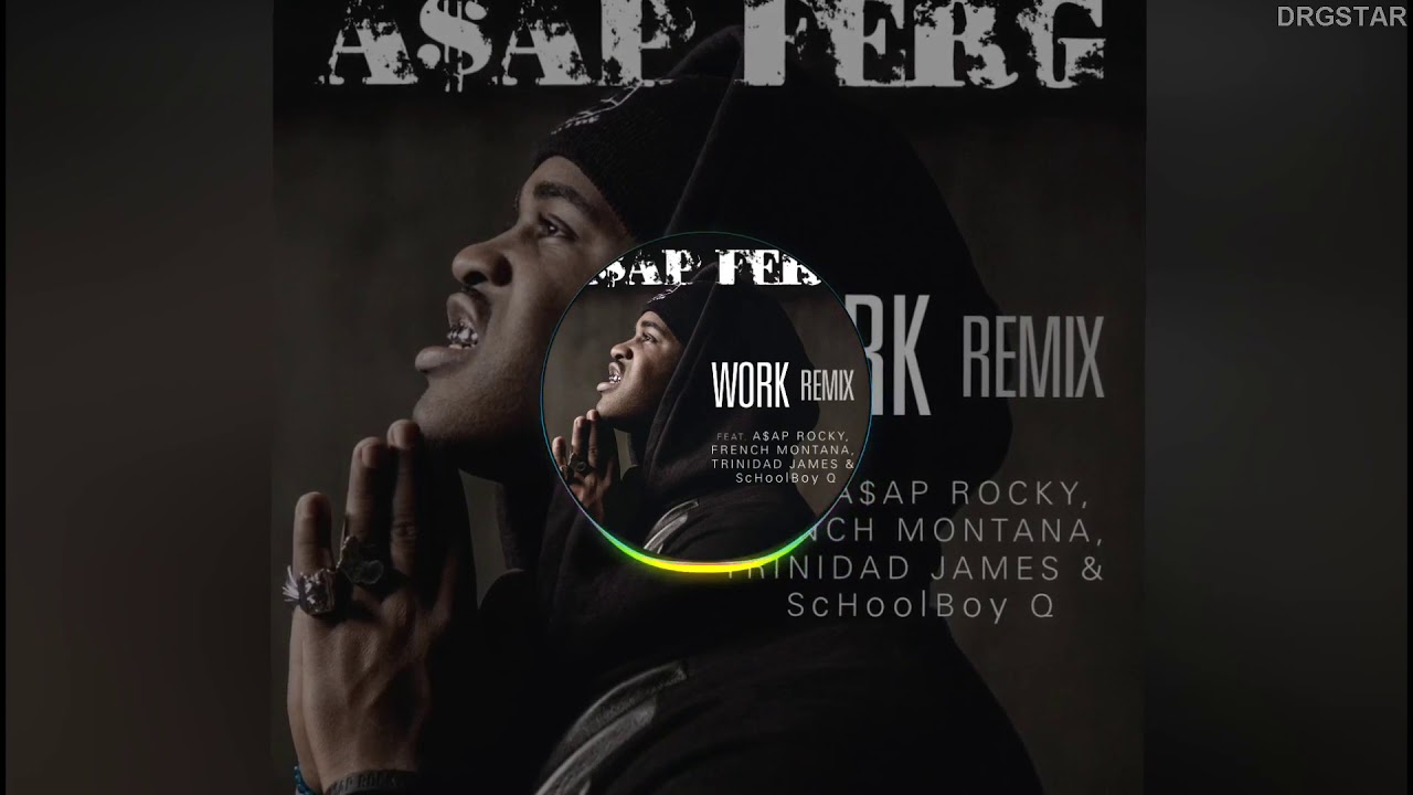 A$AP FERG X A$AP ROCKY X FRENCH MONTANA WORK RMX (DRG REMASTER) - YouTube