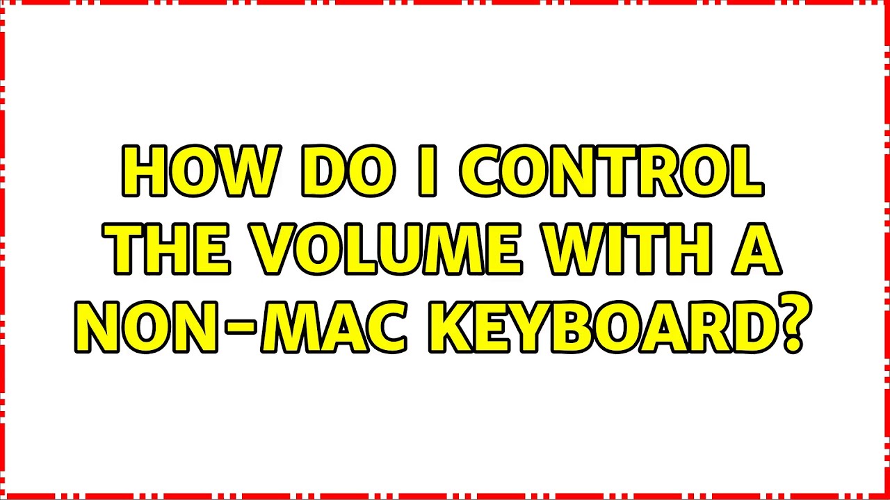 How do I control the volume with a non-Mac keyboard? (4 Solutions ...