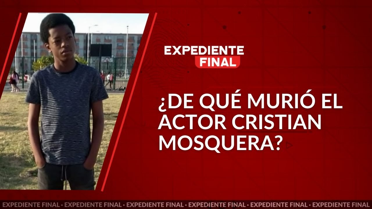 Los últimos días de vida de Cristian Mosquera, joven actor de ‘La mamá ...