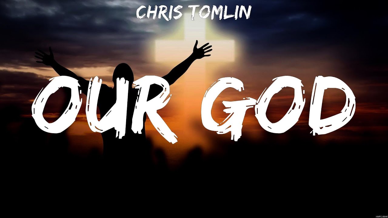 Chris Tomlin - Our God (Lyrics) Hillsong UNITED, Paul McClure, Casting ...