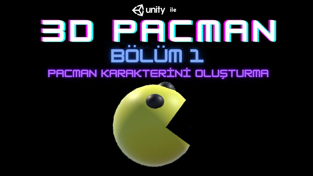 01) 3D PACMAN -- UNITY dersleri 1. bölüm: Pacman karakterini oluşturma - YouTube