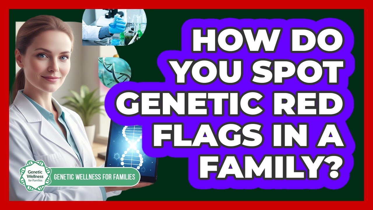How Do You Spot Genetic Red Flags In A Family? - YouTube
