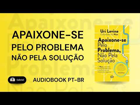 Apaixone se Pelo Problema... Audiobook Uri Levine PT-BR