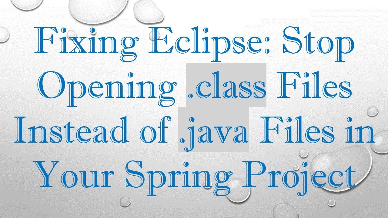 Fixing Eclipse: Stop Opening .class Files Instead of .java Files in Your Spring Project - YouTube